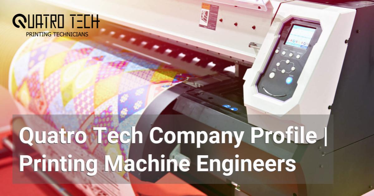 Quatro Tech Company Profile | Printing Machine Engineers
